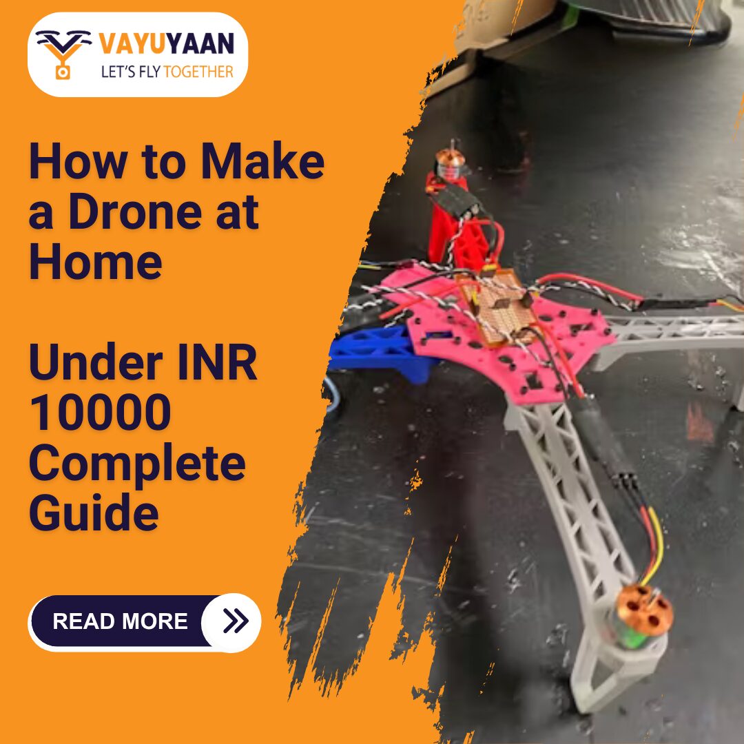 How to Make a Drone at Home - Under INR 10000 Complete Guide - Vayuyaan